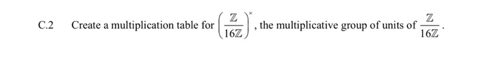 Solved C.2 Create a multiplication table for , the | Chegg.com