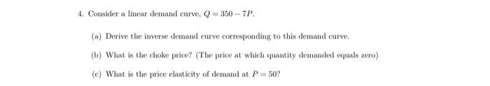 Solved 4. Consider a linear demand curve, Q=350−7P. (a) | Chegg.com