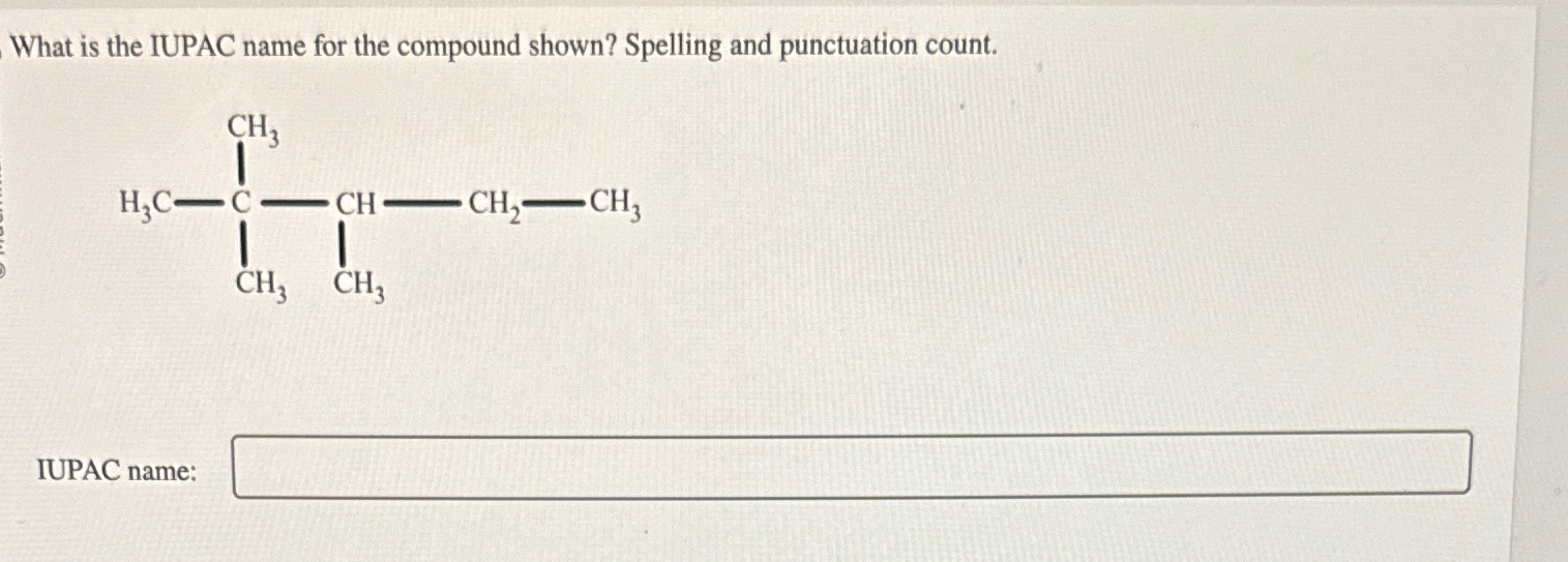 Solved What is the IUPAC name for the compound shown? | Chegg.com
