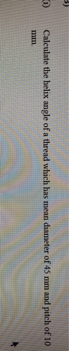 Solved 1) Calculate the helix angle of a thread which has | Chegg.com