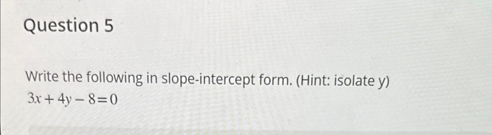 Solved Question 5Write the following in slope-intercept | Chegg.com