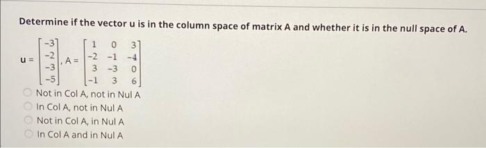 Solved Determine if the vector u is in the column space of | Chegg.com
