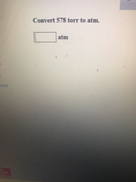Solved Convert 578 torr to atm. atm nces | Chegg.com
