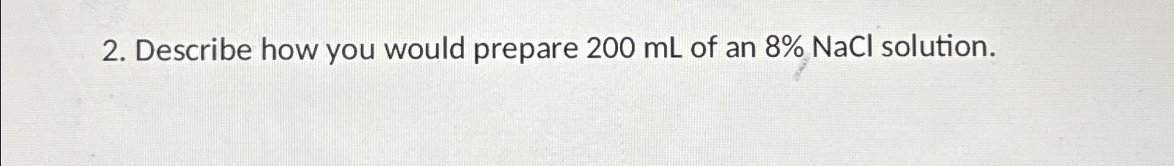 Solved Describe how you would prepare 200mL ﻿of an 8%NaCl | Chegg.com