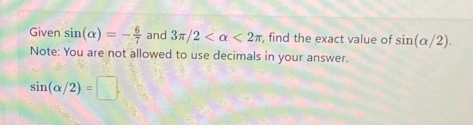 Solved Given sin(α)=-67 ﻿and 3π2