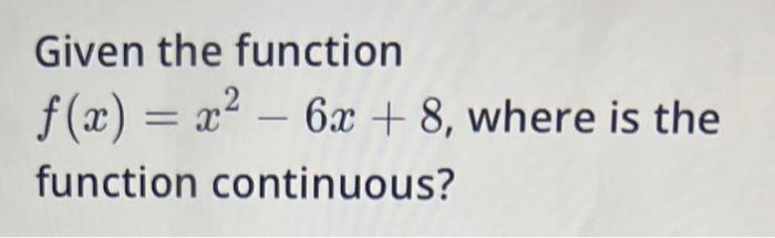 Solved Given the function f(x)=x2−6x+8, where is the | Chegg.com