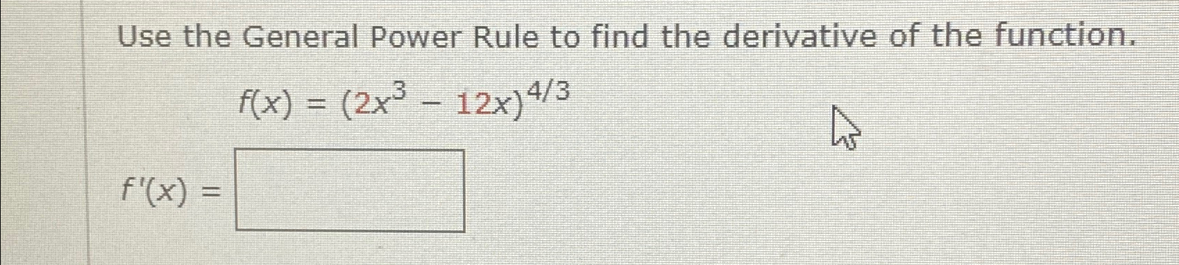 Solved Use the General Power Rule to find the derivative of | Chegg.com