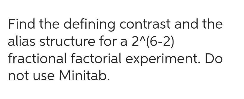 Solved Find the defining contrast and the alias structure | Chegg.com