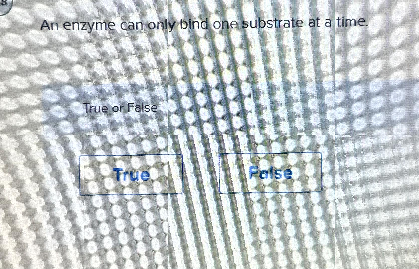 Solved An enzyme can only bind one substrate at a time.True | Chegg.com