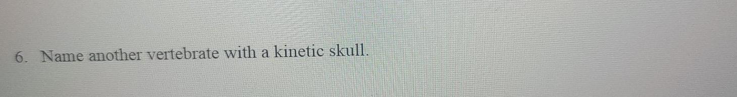 Solved 6. Name another vertebrate with a kinetic skull. a | Chegg.com