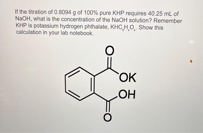 Solved If the titration of 0.8094 g of 100% pure KHP | Chegg.com