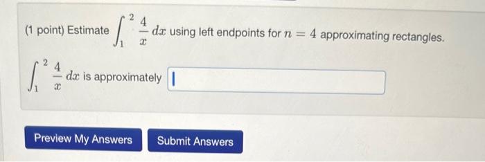 Solved (1 point) Estimate ∫12x4dx using left endpoints for | Chegg.com