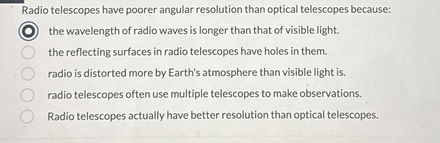 Solved Radio telescopes have poorer angular resolution than | Chegg.com