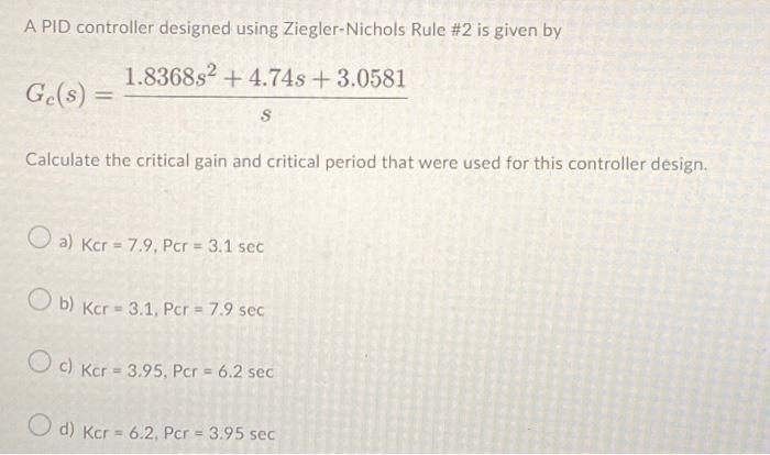 Solved A PID controller designed using Ziegler-Nichols Rule | Chegg.com