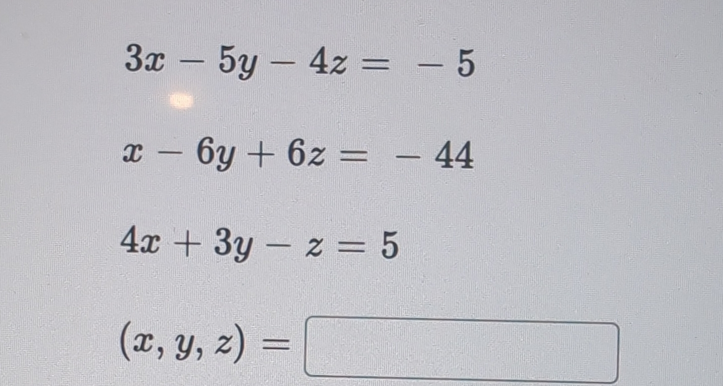 Solved 3x-5y-4z=-5x-6y+6z=-444x+3y-z=5(x,y,z)= | Chegg.com