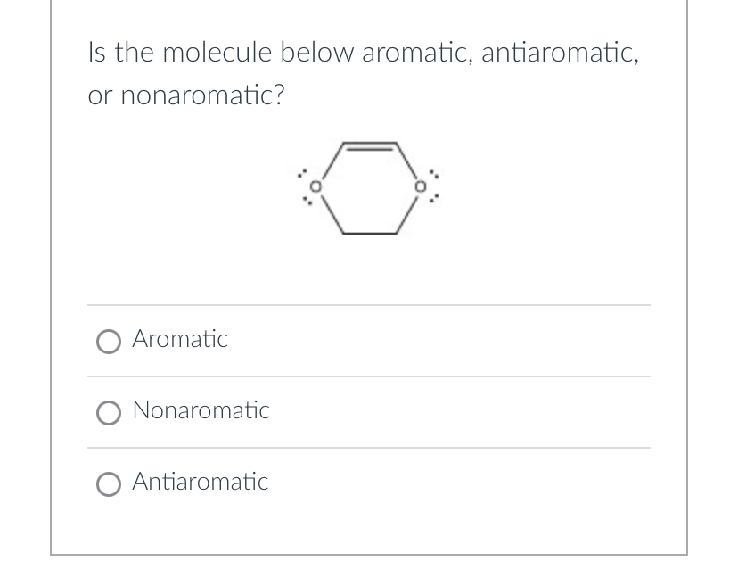Solved Is the molecule below aromatic, antiaromatic, or | Chegg.com