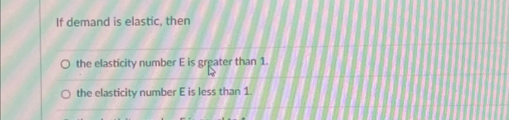 Solved If demand is elastic, thenthe elasticity number E ﻿is | Chegg.com