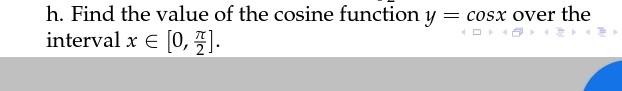Solved h. Find the value of the cosine functiony=cosx over | Chegg.com
