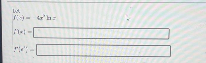 Solved f(x)=−4x8lnxf′(x)=f′(e3)= | Chegg.com