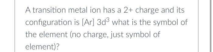 Solved A transition metal ion has a 2+ charge and its | Chegg.com