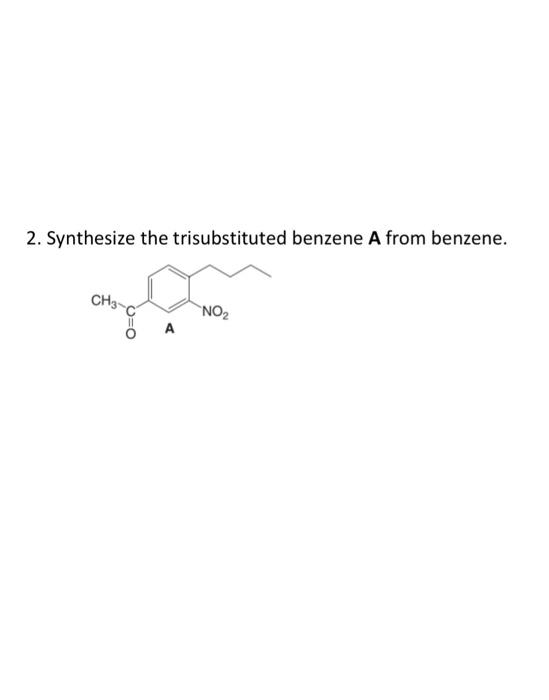Solved 2. Synthesize the trisubstituted benzene A from | Chegg.com