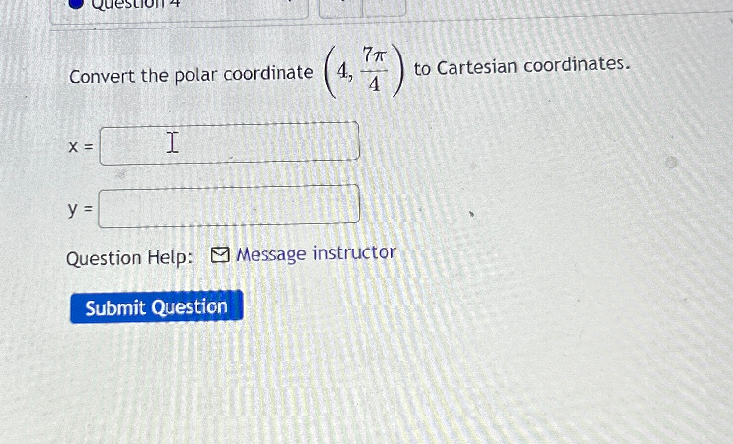 Solved Convert the polar coordinate (4,7π4) ﻿to Cartesian | Chegg.com