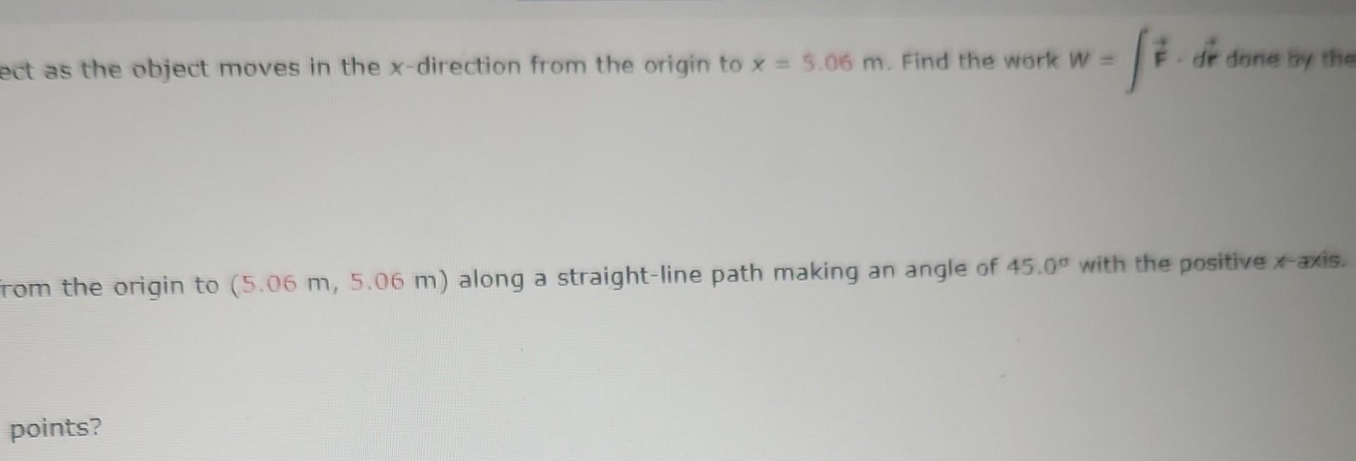 Solved A) force F=(5xi^+5yj), where F is in newtons and x | Chegg.com