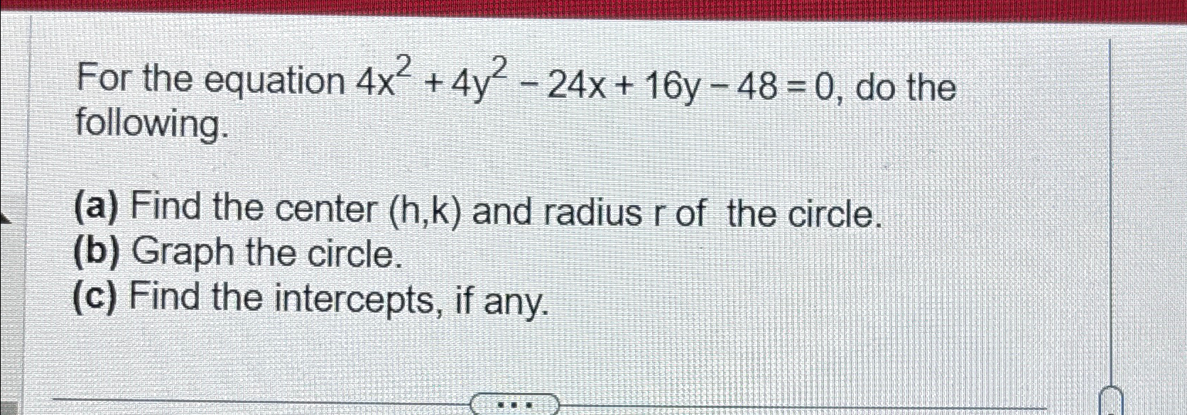 Solved For the equation 4x2+4y2-24x+16y-48=0, ﻿do the | Chegg.com