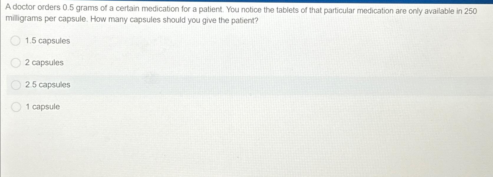 Solved A doctor orders 0.5 ﻿grams of a certain medication | Chegg.com