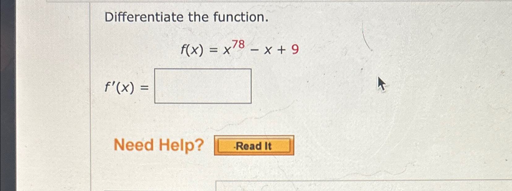 Solved Differentiate the function.f(x)=x78-x+9f'(x)=Need | Chegg.com