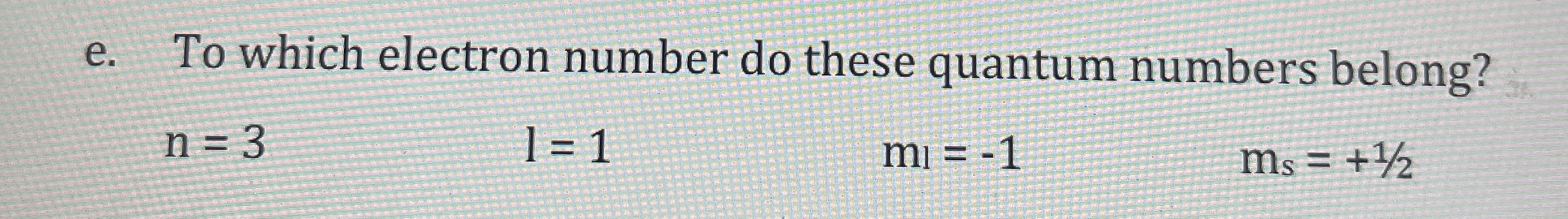 Solved e. ﻿To which electron number do these quantum numbers | Chegg.com