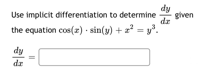 Solved given dy Use implicit differentiation to determine dx | Chegg.com