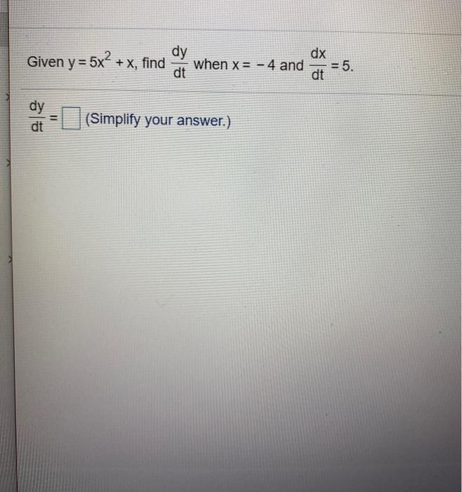 Solved dy dx Given y = 5x² + x, find when x= - 4 and = 5. dt | Chegg.com