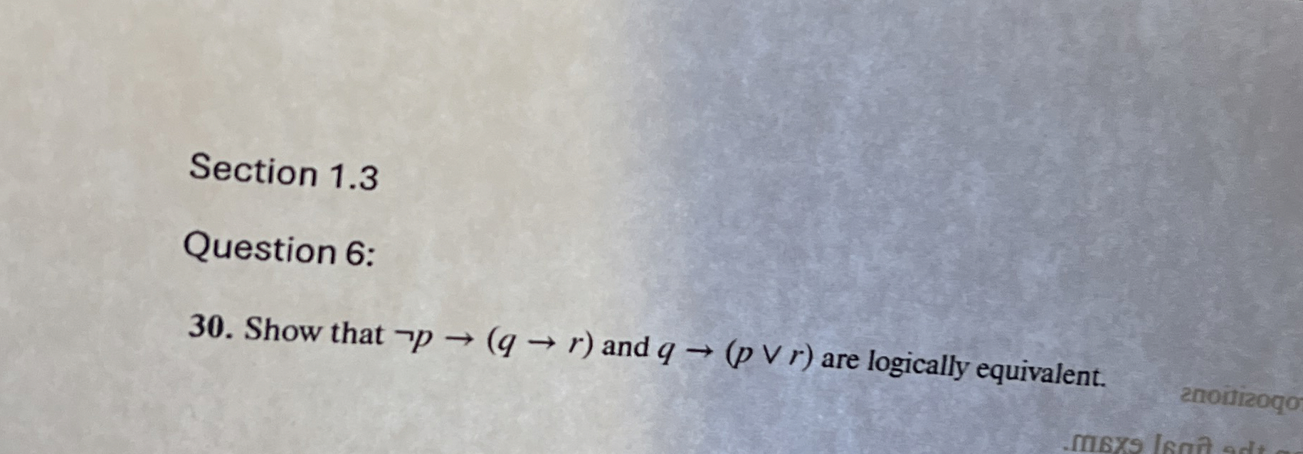 Solved Section 1.3Question 6:Show that notp→(q→r) ﻿and | Chegg.com