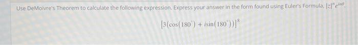 Solved Use DeMoivre's Theorem to calculate the following | Chegg.com