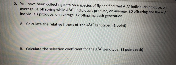 Solved 5. You have been collecting data on a species of fly | Chegg.com
