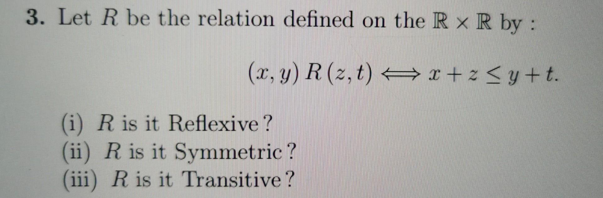 Solved 3. Let R be the relation defined on the R R by : (2, | Chegg.com