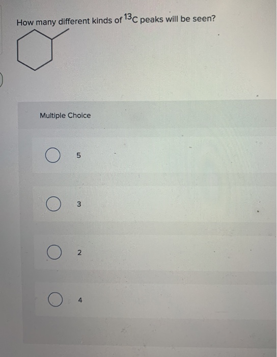 Solved How many different kinds of 13C peaks will be seen? | Chegg.com