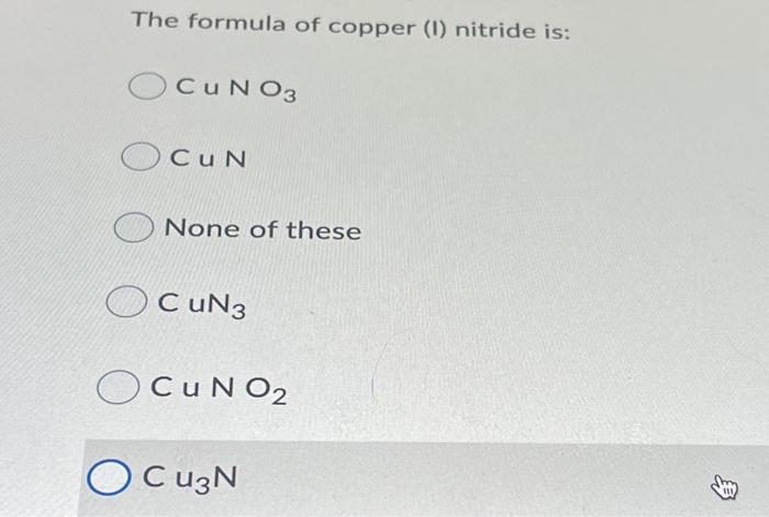 Solved The formula of copper (1) nitride is: OcuNo₃ cuN None | Chegg.com