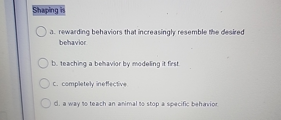 Solved Shaping isa. ﻿rewarding behaviors that increasingly | Chegg.com