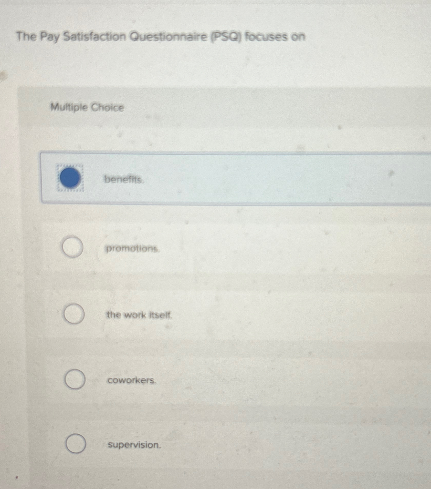 Solved The Pay Satisfaction Questionnaire (PSQ) ﻿focuses | Chegg.com