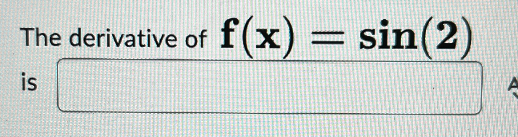 Solved The derivative of f(x)=sin(2) ﻿is | Chegg.com