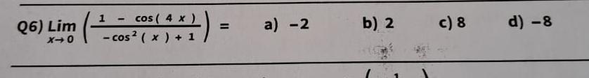 Solved Q6) ()x→0a) -2b) 2c) 8d) -8 | Chegg.com