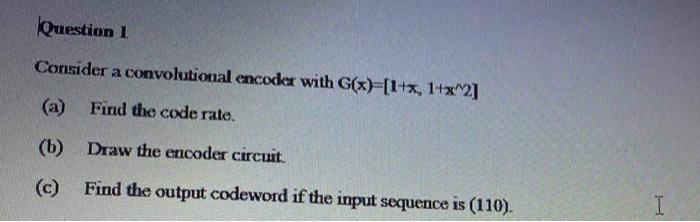 Solved Question 1 Consider a convolutional encoder with | Chegg.com