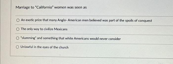 Marriage to "Californio" women was seen as O An | Chegg.com