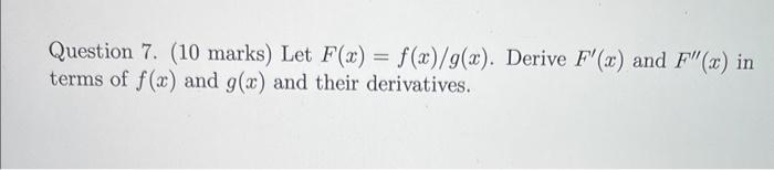 Solved Question 7. (10 marks) Let F(x)=f(x)/g(x). Derive | Chegg.com