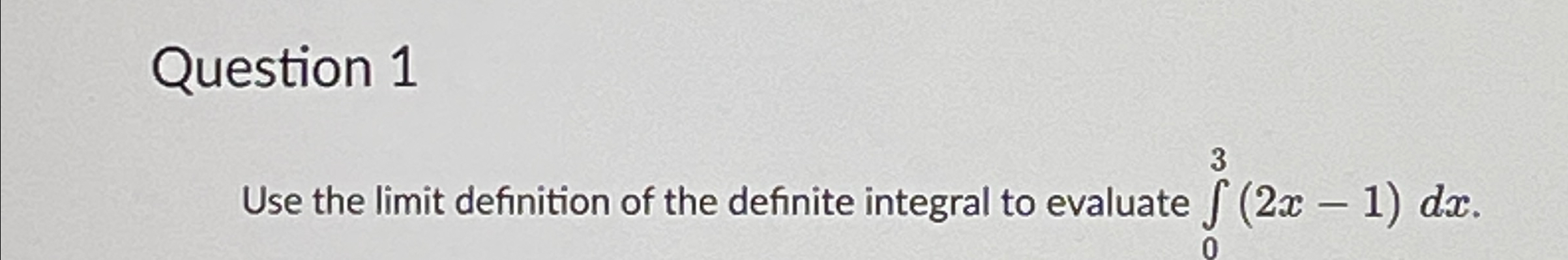 Solved Question 1Use the limit definition of the definite | Chegg.com