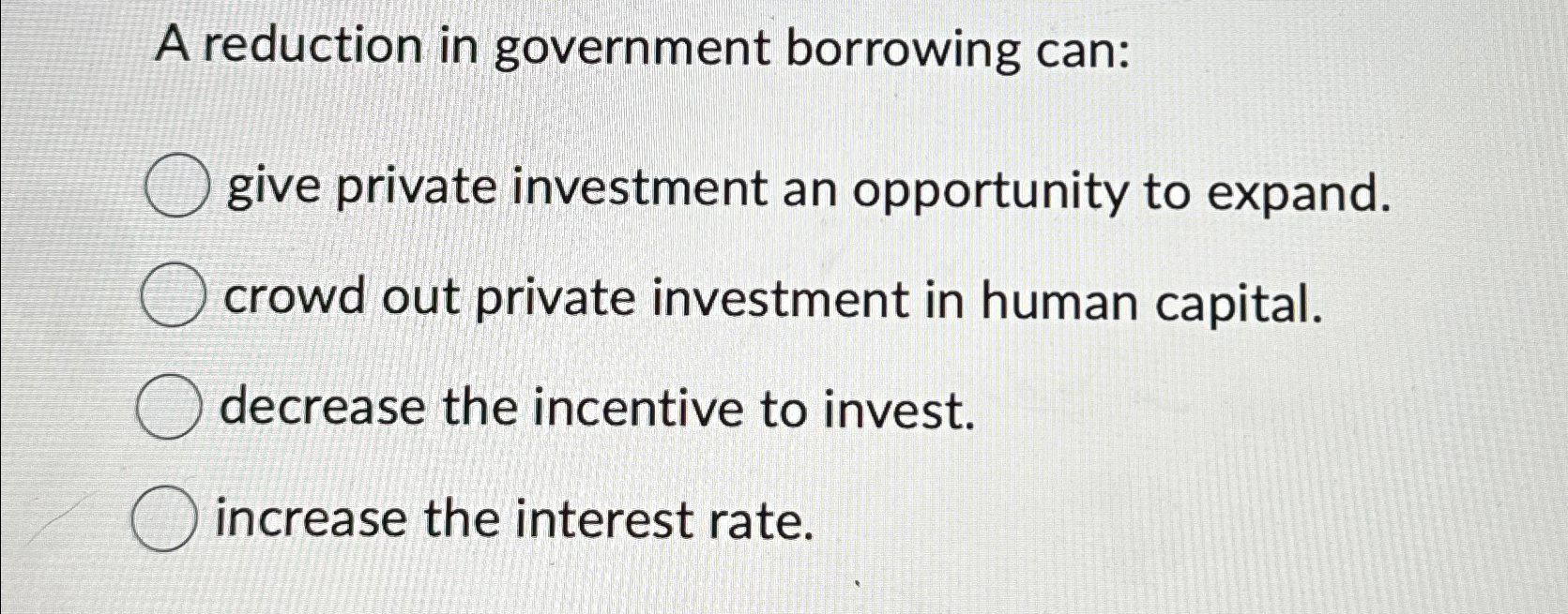 Solved A reduction in government borrowing can:give private | Chegg.com