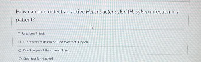 Solved How can one detect an active Helicobacter pylori (H. | Chegg.com