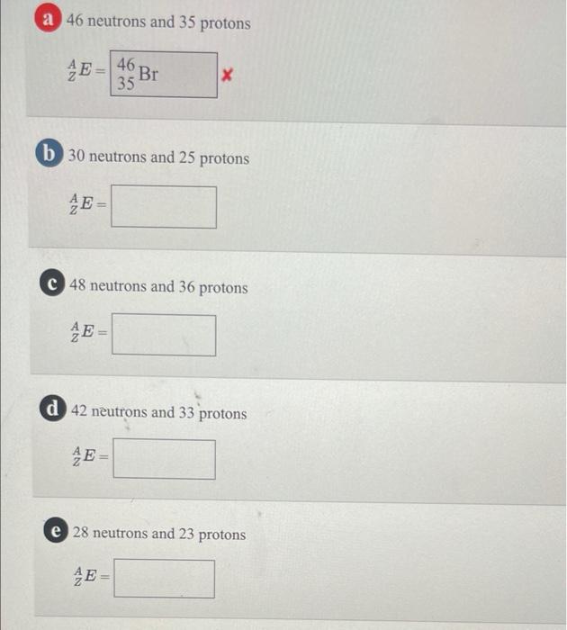 Solved a 46 neutrons and 35 protons 4E = 46, X 35 b 30 | Chegg.com